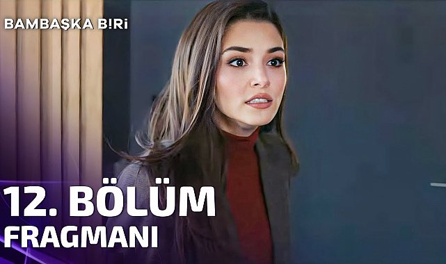Bambaşka Biri 12. Bölüm Fragmanı - Kamu Haber